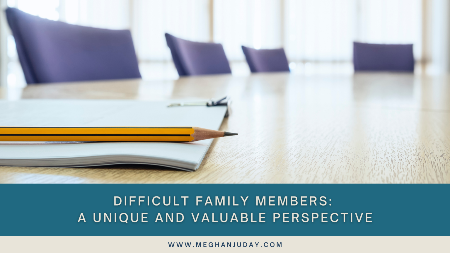 Difficult Family Members: A Unique and Valuable Perspective - Meghan Juday